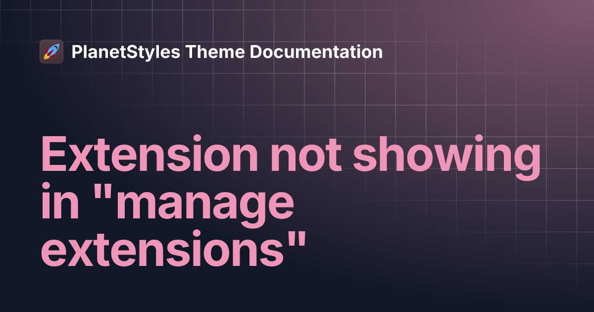 Extension not showing in "manage extensions" | PlanetStyles Theme Documentation