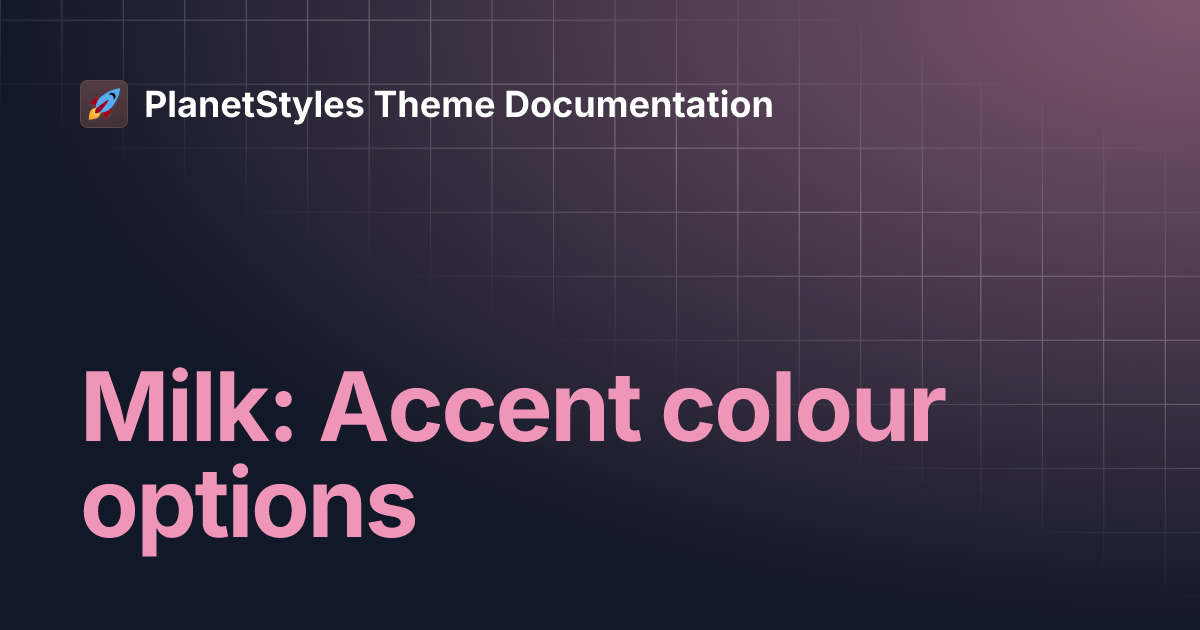 Milk: Accent colour options | PlanetStyles Theme Documentation