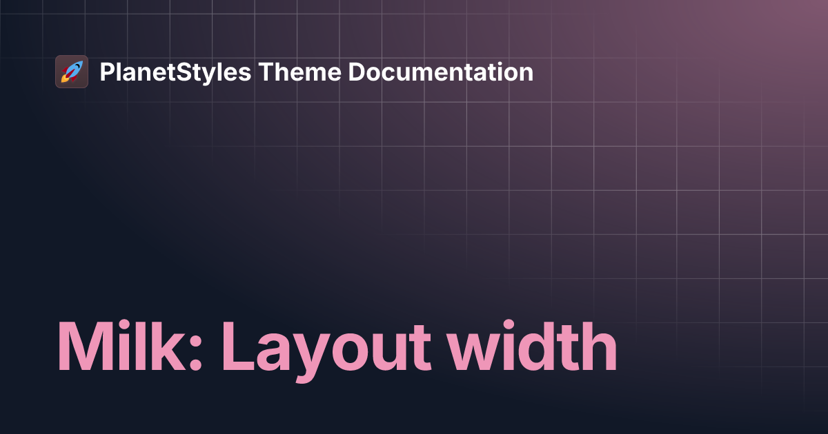 Milk: Layout width | PlanetStyles Theme Documentation