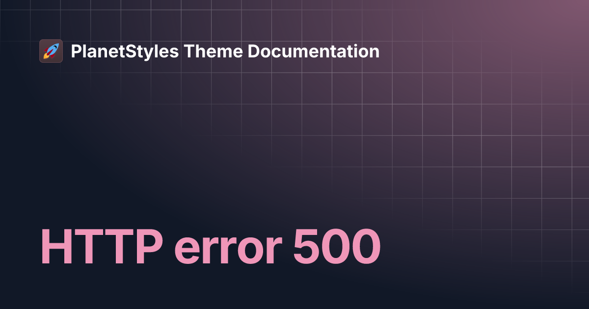 HTTP error 500 | PlanetStyles Theme Documentation