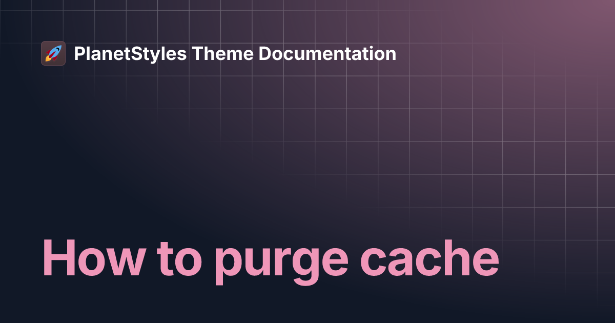 How to purge cache | PlanetStyles Theme Documentation