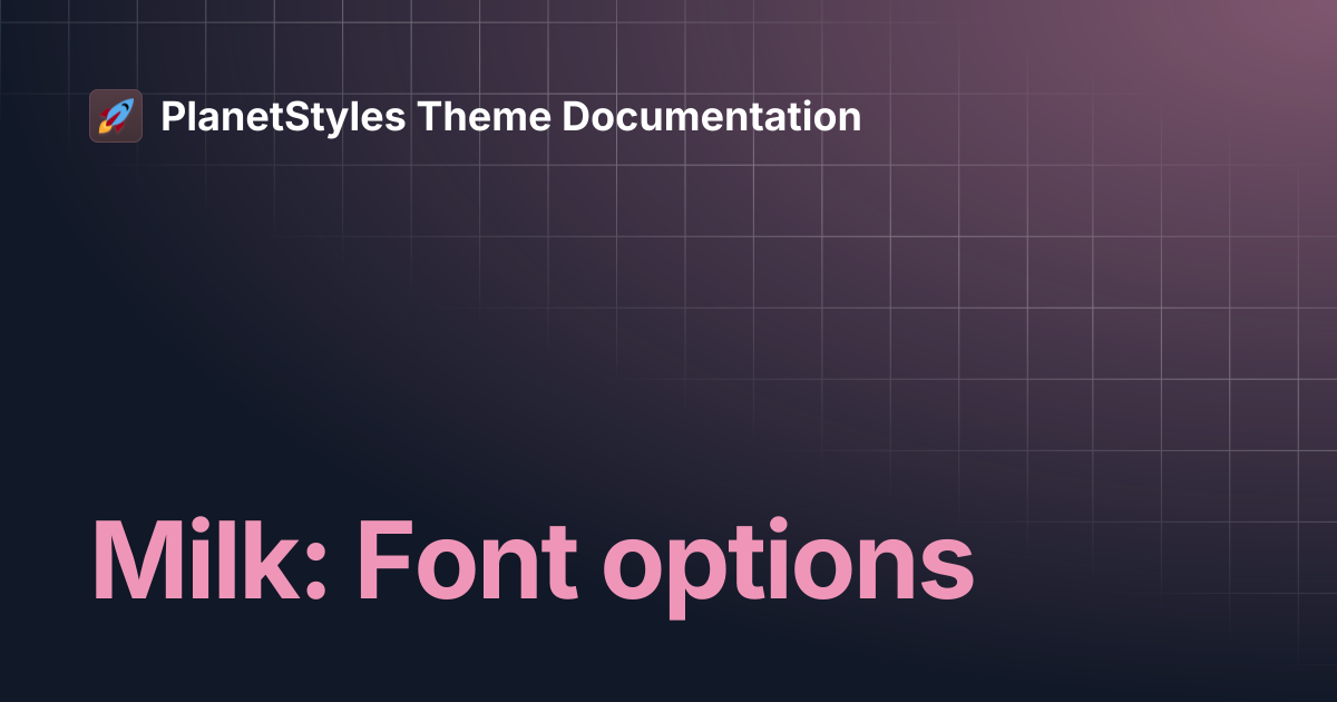 Milk: Font options | PlanetStyles Theme Documentation