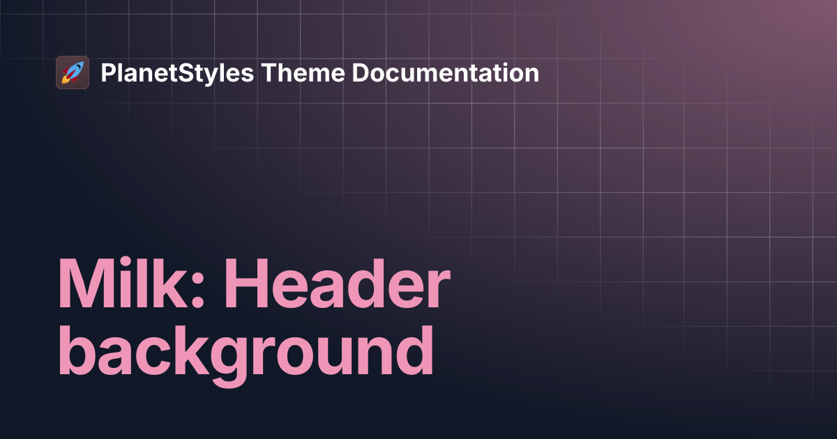 Milk: Header background | PlanetStyles Theme Documentation