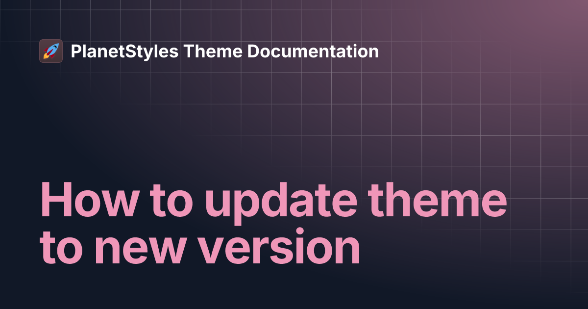 How to update theme to new version | PlanetStyles Theme Documentation